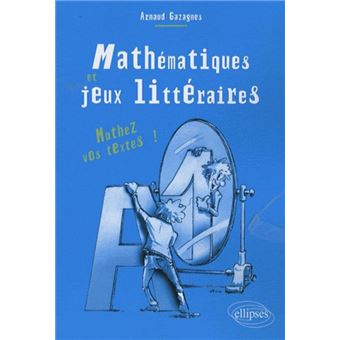 Mathématiques et jeux littéraires - Mathez vos textes ! Mathez vos ...