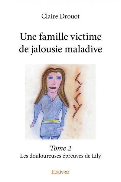 Une famille victime de jalousie maladive – Les douloureuses épreuves de Lily Tome 2 - broché ...