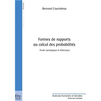 Formes de rapports au calcul des probabilités - étude sociologique et ...