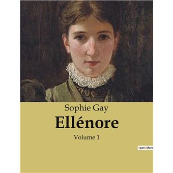 Ellénore Volume 1 Tome 1 - broché - Sophie Gay - Achat Livre | fnac