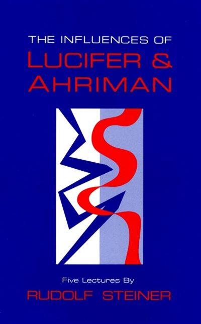 The Influences of Lucifer and Ahriman Human Responsibility for the ...