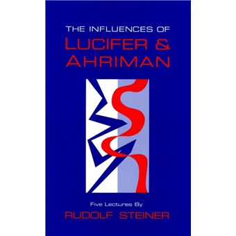 The Influences of Lucifer and Ahriman Human Responsibility for the ...