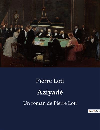 Aziyadé Un roman de Pierre Loti - broché - Pierre Loti - Achat Livre | fnac