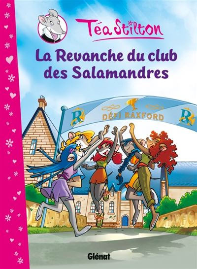 Téa Stilton - La Revanche du club des Salamandres Tome 02 - Téa Stilton ...