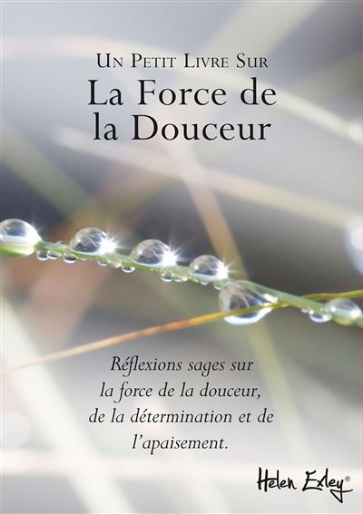 Force de la douceur (la) Le pouvoir de la douceur - broché - Exley ...