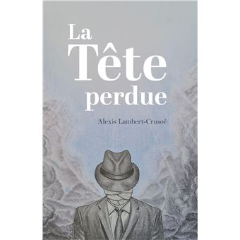 La Tête perdue - broché - Alexis Lambert-Crusoé - Achat Livre | fnac