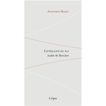 Littéralité du pas André du Bouchet - broché - Antonino Mazzu - Achat ...