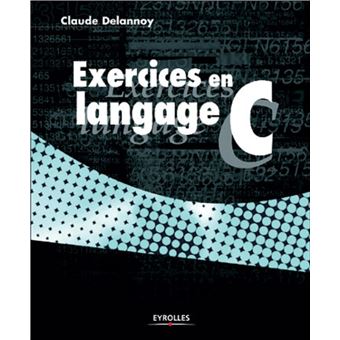 Exercices en langage C - broché - Claude Delannoy, Livre tous les ...