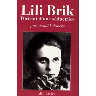 Lili Brik Portrait d'une séductrice - Arcadi Vaksberg, Dimitri Sesemann ...