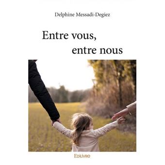 Entre vous, entre nous - broché - Delphine Messadi-Degiez - Achat Livre ...