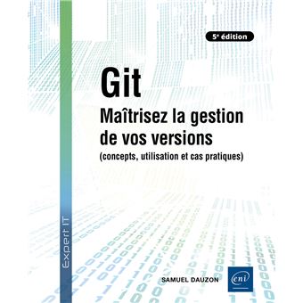 Git - Maîtrisez la gestion de vos versions (concepts, utilisation et ...