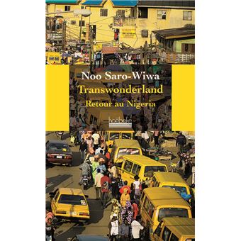 Transwonderland Retour au Nigeria - broché - Noo Saro-Wiwa, Françoise ...
