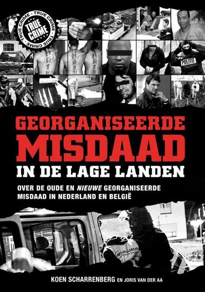 True crime - over de oude en nieuwe georganiseerde misdaad in Nederland ...