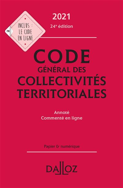 Code général des collectivités territoriales 2021, annoté et commenté ...