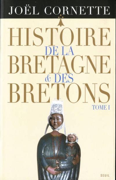 Histoire de la Bretagne et des Bretons T1 Des âges obscurs au règne de Louis XIV Tome 1 - broché ...