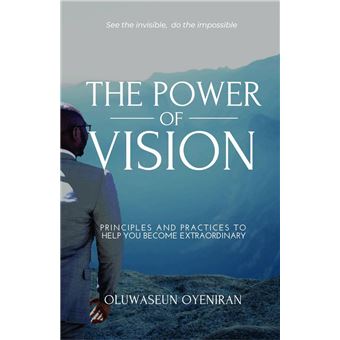 The Power of Vision Principles and Practices To Help You Become ...