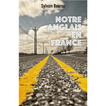 Notre anglais en France - broché - Sylvain Bouron - Achat Livre ou ...