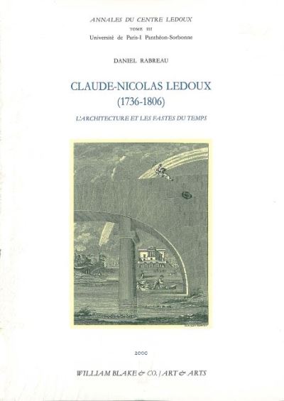 Claude Nicolas Ledoux 1736-1806 L'architecture et les fastes du temps ...