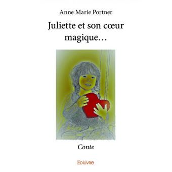 Juliette et son cœur magique... Conte - broché - Anne Marie Portner ...