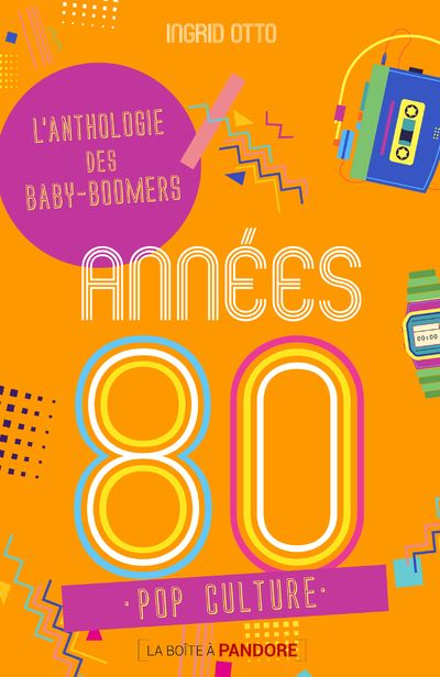 Années 80 - L'anthologie des baby-boomers - broché - Otto Ingrid ...