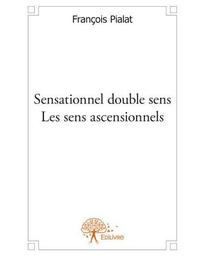 Sensationnel double sens - les sens ascensionnels - broché - François ...