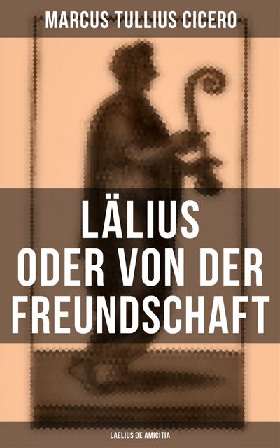 Lälius oder von der Freundschaft - Laelius de amicitia - ebook (ePub ...