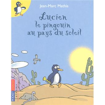Lucien le pingouin au pays du soleil - Poche - Jean-Marc Mathis, Jean ...