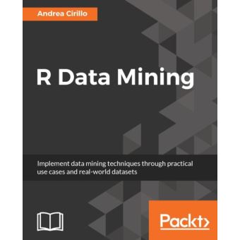 R Data Mining Mine valuable insights from your data using popular tools ...