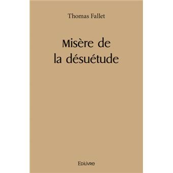 Misère de la désuétude - broché - Thomas Fallet - Achat Livre | fnac