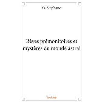 Rêves prémonitoires et mystères du monde astral - broché - Stéphane ...
