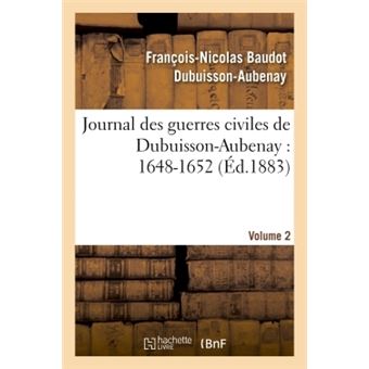 Journal des guerres civiles de Dubuisson-Aubenay : 1648-1652. [Volume 2 ...