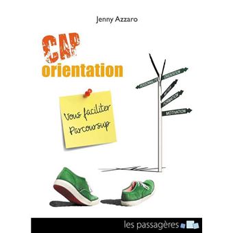 Cap orientation Pour vous faciliter Parcoursup - broché - Jenny Azzaro ...