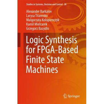 Logic synthesis for fpga-based finite state machines - relié - Alexander Barkalov - Achat Livre ...
