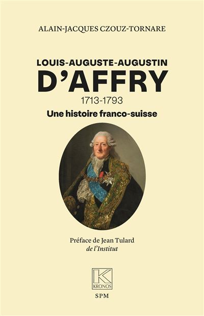 Louis-Auguste-Augustin D’Affry - broché - Alain-Jacques Czouz-Tornare ...