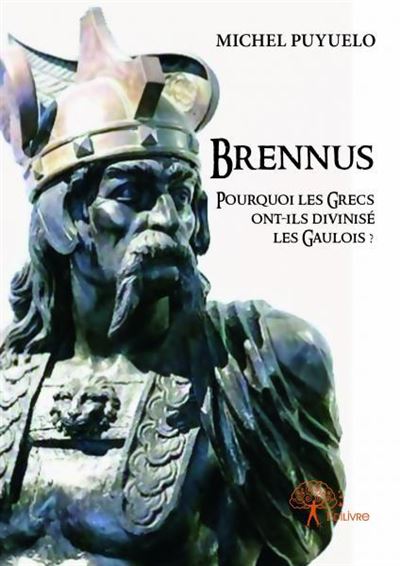 Brennus Pourquoi les Grecs ont-ils divinisé les Gaulois ? - broché ...