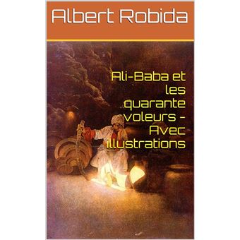 Ali-Baba et les quarante voleurs Avec illustrations d'origine de l ...