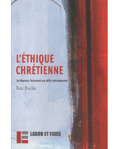 L'éthique chrétienne. Du nouveau testament aux défis contemporains ...