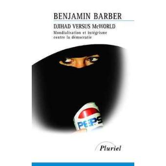 Djihad versus Mcworld Mondialisation et intégrisme contre la démocratie - Poche - Benjamin R ...