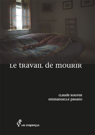 Le travail de mourir - broché - Emmanuelle Pagano, Claude Rouyer ...