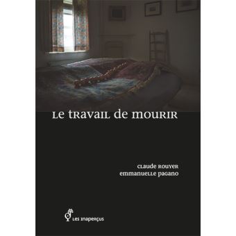 Le travail de mourir - broché - Emmanuelle Pagano, Claude Rouyer ...