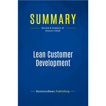 Summary: Lean Customer Development Review and Analysis of Alvarez's Book - broché - BusinessNews ...