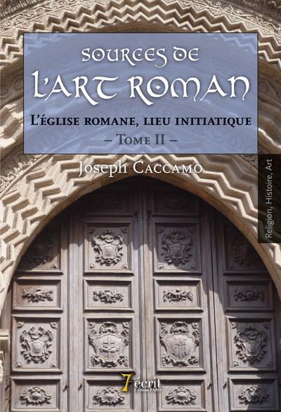 Sources de l'art roman L’église romane, lieu initiatique Tome 2 ...