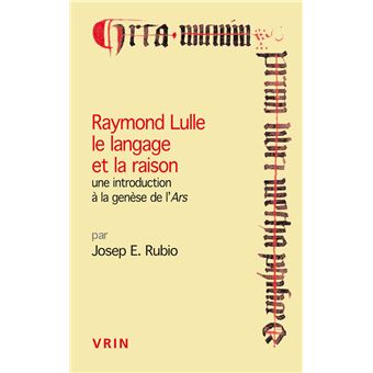Raymond Lulle le langage et la raison Une introduction à la genèse de l ...