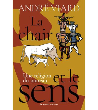 La chair et le sens Une religion du taureau - broché - André Viard ...