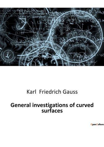 General investigations of curved surfaces - broché - Carl Friedrich ...