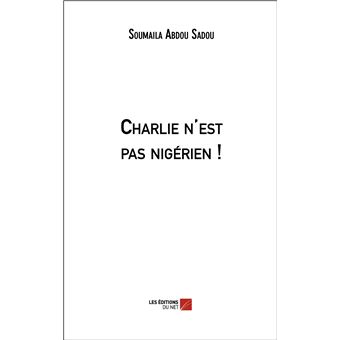 Charlie n'est pas nigérien ! - broché - Soumaila Abdou Sadou - Achat ...