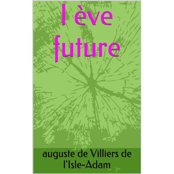 l 'ève future - ebook (ePub) - Villiers de L’Isle-Adam Auguste de ...