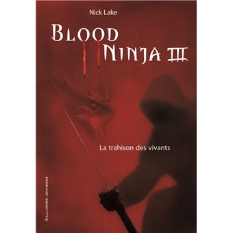 Blood ninja - La trahison des vivants Tome 3 - Blood Ninja - Nick Lake ...