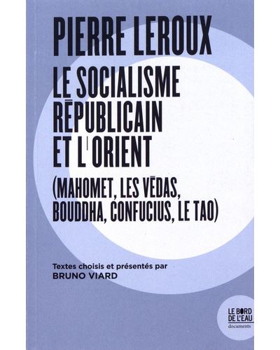 Pierre Leroux. Le Socialisme républicain et l'Orient (Mahomet, les ...