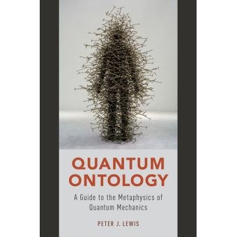 Quantum Ontology A Guide to the Metaphysics of Quantum Mechanics ...
